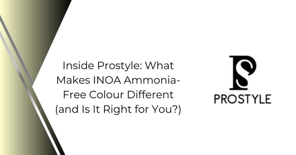 Why INOA Ammonia-Free Colour Is Different - Prostyle Hair Studio