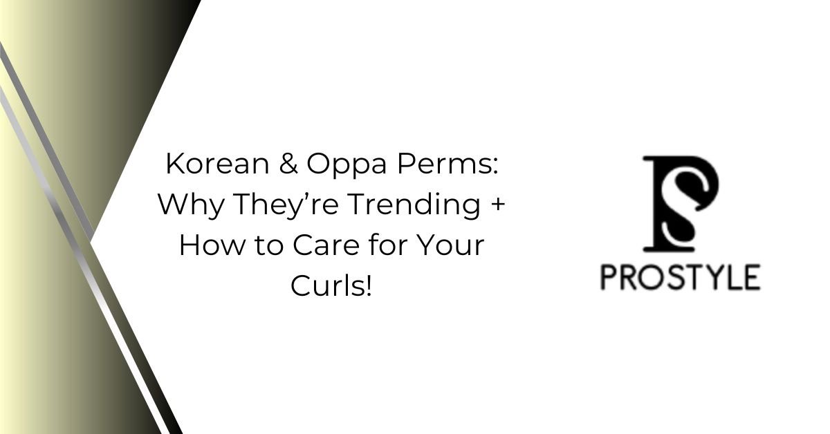Korean & Oppa Perms: Why They’re Trending and Curl Care Tips - Prostyle ...